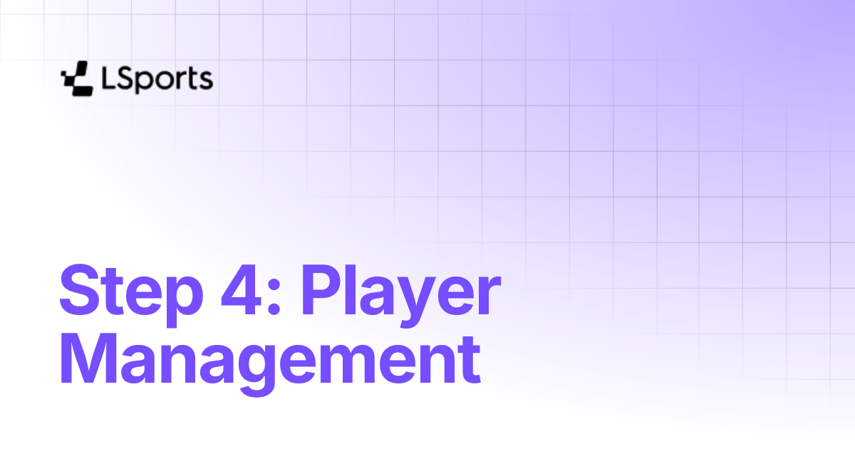 Step 4: Player Management | LSports